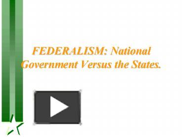 PPT – FEDERALISM: National Government Versus the States' PowerPoint ...