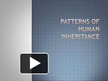 Patterns of Human Inheritance presentation | free to view