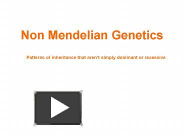 Non Mendelian Genetics presentation | free to view