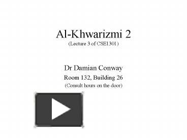 PPT – Al-Khwarizmi 2 (Lecture 3 of CSE1301) PowerPoint presentation | free to view - id: 58bcd-ZDc1Z