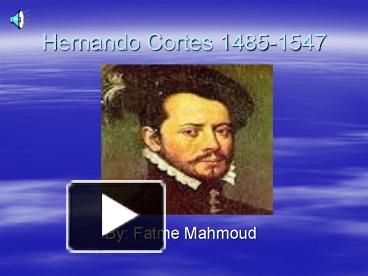 PPT – Hernando Cortes 1485-1547 PowerPoint presentation | free to view ...