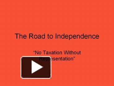 PPT – The Road to Independence PowerPoint presentation | free to view ...