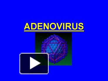 ADENOVIRUS presentation | free to view