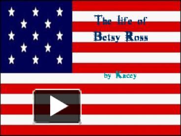 PPT – The life of Betsy Ross by Kacey PowerPoint presentation | free to ...
