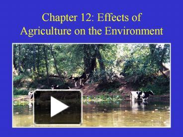 Chapter 12: Effects of Agriculture on the Environment presentation | free to download