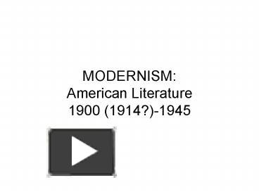 PPT – MODERNISM: American Literature 1900 (1914?)-1945 PowerPoint ...