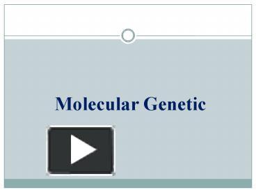 Molecular Genetic presentation | free to view