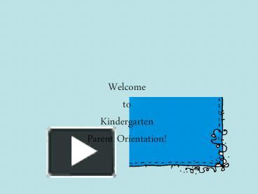 Welcome to Kindergarten Parent Orientation! presentation | free to view