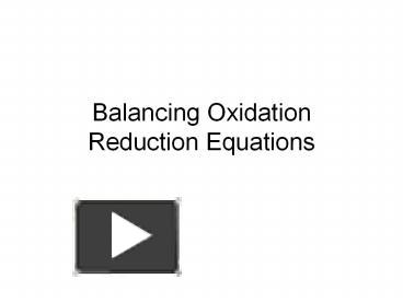 Balancing Oxidation Reduction Equations presentation | free to view