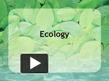 PPT – Ecology PowerPoint presentation | free to view - id: 5a8e64-M2VhM