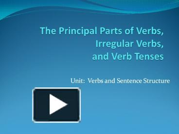 PPT – The Principal Parts of Verbs, Irregular Verbs, and Verb Tenses ...