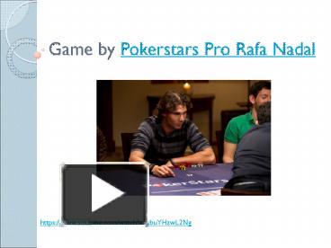 PPT – Game by Pokerstars Pro Rafa Nadal PowerPoint presentation | free to download - id: 5b04e9 ...