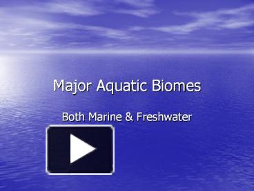 PPT – Major Aquatic Biomes PowerPoint presentation | free to download ...