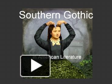 PPT – Southern Gothic PowerPoint presentation | free to download - id: 5b7954-ZjQyM