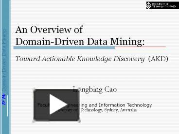 PPT – An Overview of Domain-Driven Data Mining: Toward Actionable Knowledge Discovery (AKD ...