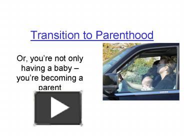 Transition to Parenthood presentation | free to view