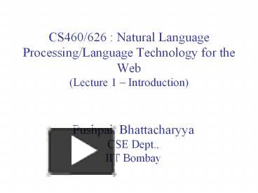 CS460/626 : Natural Language Processing/Language Technology for the Web (Lecture 1 presentation ...