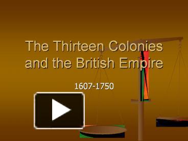PPT – The Thirteen Colonies and the British Empire PowerPoint ...