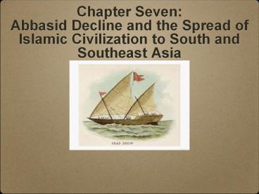 Chapter Seven: Abbasid Decline and the Spread of Islamic Civilization ...