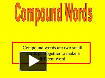Compound words are two small words put together to make a different ...