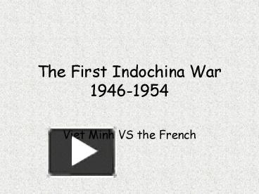 The First Indochina War 1946-1954 presentation | free to view