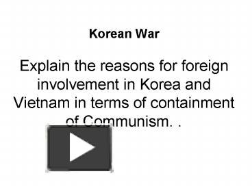 PPT – Korean War Explain the reasons for foreign involvement in Korea ...