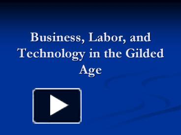 PPT – Business, Labor, and Technology in the Gilded Age PowerPoint ...