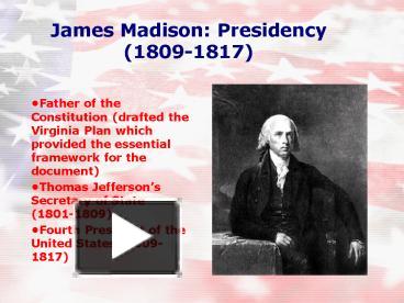 James Madison: Presidency (1809-1817) presentation | free to view