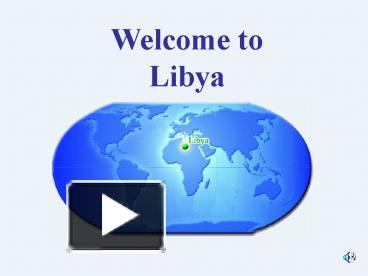 PPT – Welcome to Libya PowerPoint presentation | free to view - id: 5d61f-NTg3Z