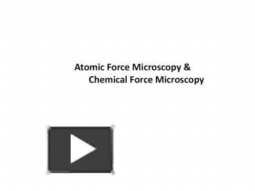 PPT – Atomic Force Microscopy PowerPoint presentation | free to view - id: 5d67bd-ZWUxM