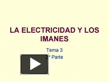 PPT – LA ELECTRICIDAD Y LOS IMANES PowerPoint presentation | free to ...