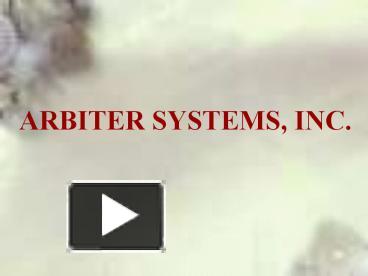 PPT – ARBITER SYSTEMS, INC. PowerPoint presentation | free to view - id: 5de635-NTc0Z