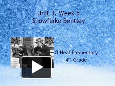 PPT – Unit 3, Week 5 Snowflake Bentley PowerPoint presentation | free ...