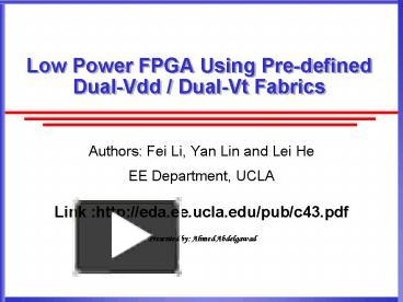 Low Power FPGA Using Pre-defined Dual-Vdd / Dual-Vt Fabrics presentation | free to view