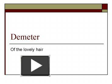 PPT – Demeter PowerPoint presentation | free to view - id: 5e4bc-ZDc1Z
