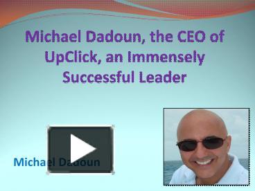Michael Dadoun, the CEO of UpClick, an Immensely Successful Leader presentation | free to download