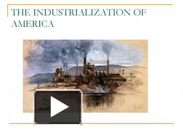 THE INDUSTRIALIZATION OF AMERICA presentation | free to view