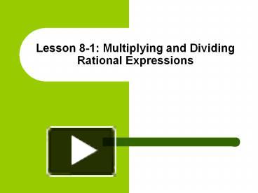 PPT – Lesson 8-1: Multiplying and Dividing Rational Expressions ...