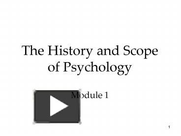 The History and Scope of Psychology Module 1 presentation | free to view