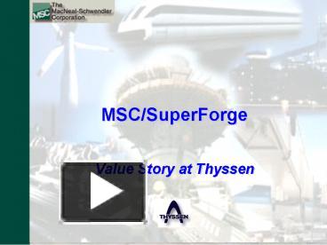 PPT – MSCSuperForge Value Story at Thyssen PowerPoint presentation | free to view - id: 600b5-MGUzN