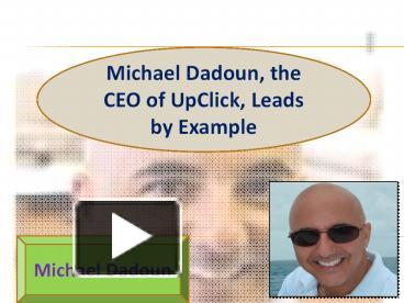 PPT – Michael Dadoun, the CEO of UpClick, Leads by Example PowerPoint presentation | free to ...