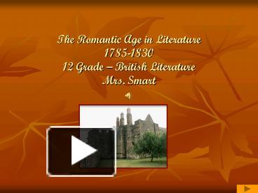 PPT – The Romantic Age in Literature 17851830 12 Grade British Literature Mrs' Smart PowerPoint ...