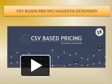 PPT – CSV Based Pricing Magento PowerPoint presentation | free to download - id: 608809-OGE5M