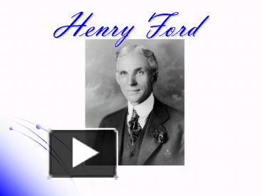 PPT – Henry Ford PowerPoint presentation | free to view - id: 60e59-ZDc1Z