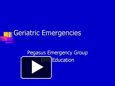 Geriatric Emergencies presentation | free to view