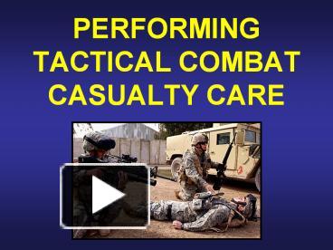 PERFORMING TACTICAL COMBAT CASUALTY CARE presentation | free to view