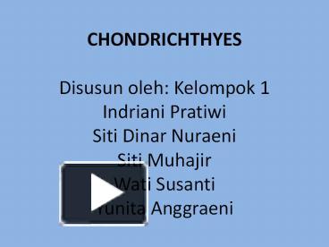 CHONDRICHTHYES Disusun oleh: Kelompok 1 Indriani Pratiwi Siti Dinar Nuraeni Siti Muhajir Wati ...