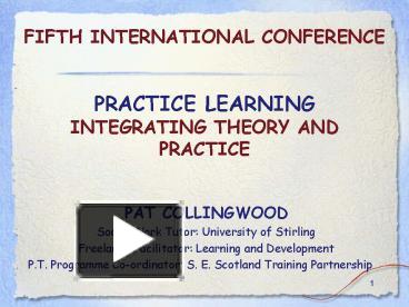 FIFTH INTERNATIONAL CONFERENCE PRACTICE LEARNING INTEGRATING THEORY AND PRACTICE presentation ...