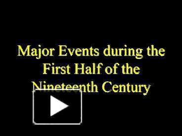 PPT – Major Events during the First Half of the Nineteenth Century ...