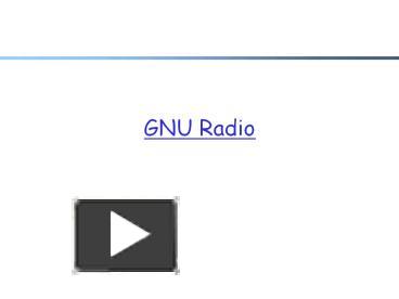 CS434/534: GNU Radio presentation | free to view